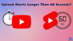 You Can Now Upload YouTube Short Longer Than 60 Seconds - Gadgets To Use